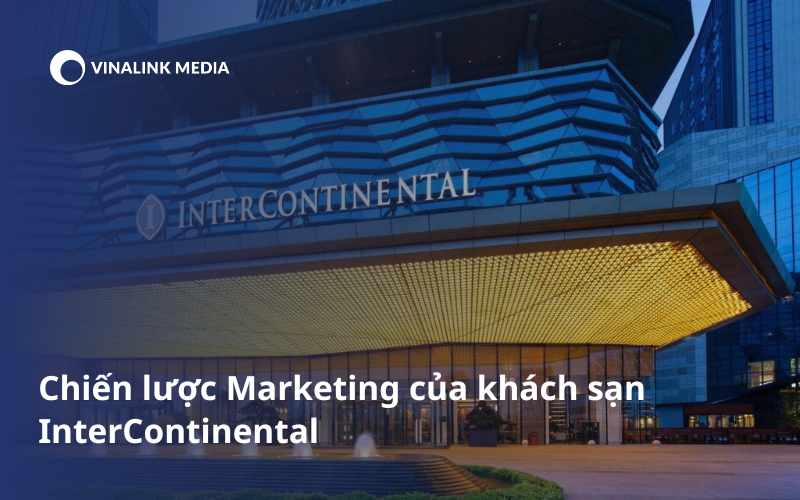 Phân tích toàn diện Chiến lược Marketing của khách sạn InterContinental